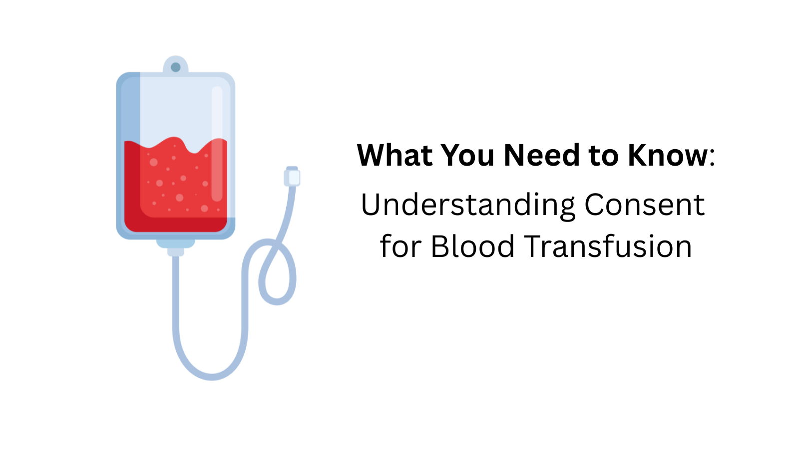 Understanding Consent for Blood Transfusion: What Patients Need to Know ...